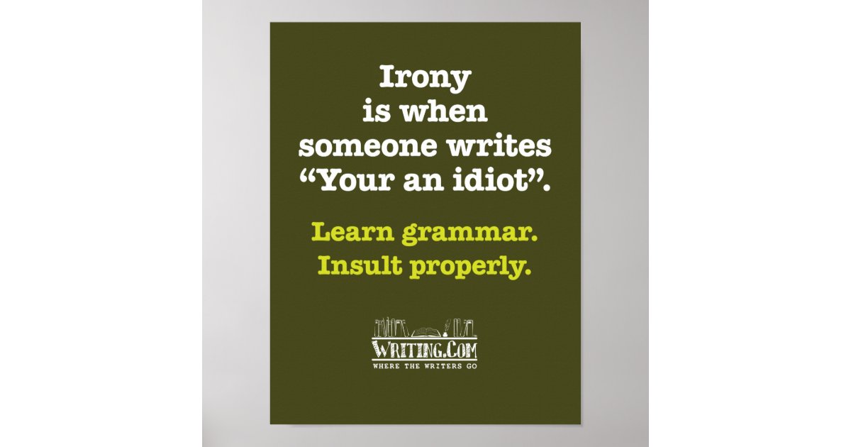 Your an idiot. poster | Zazzle