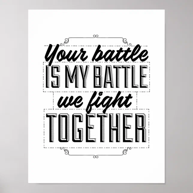 Your battle is my battle we fight together poster | Zazzle