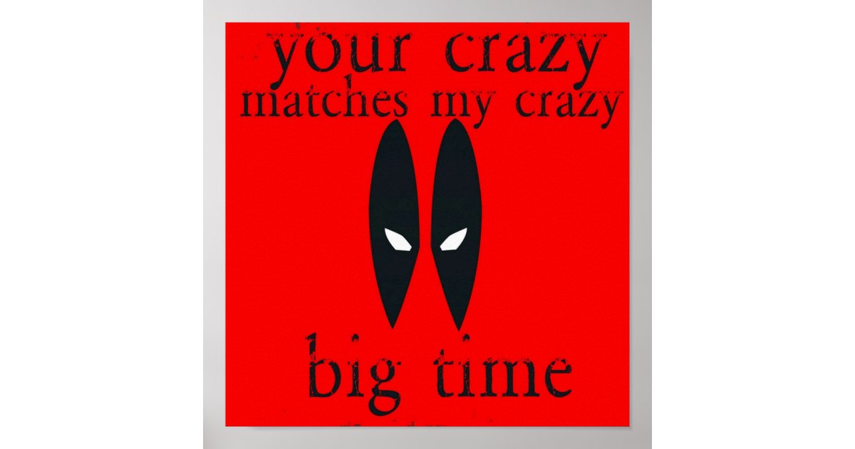 Your Crazy Matches My Crazy Poster | Zazzle