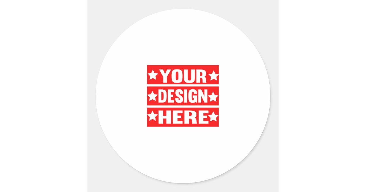 Your Design Here Custom Classic Round Sticker | Zazzle