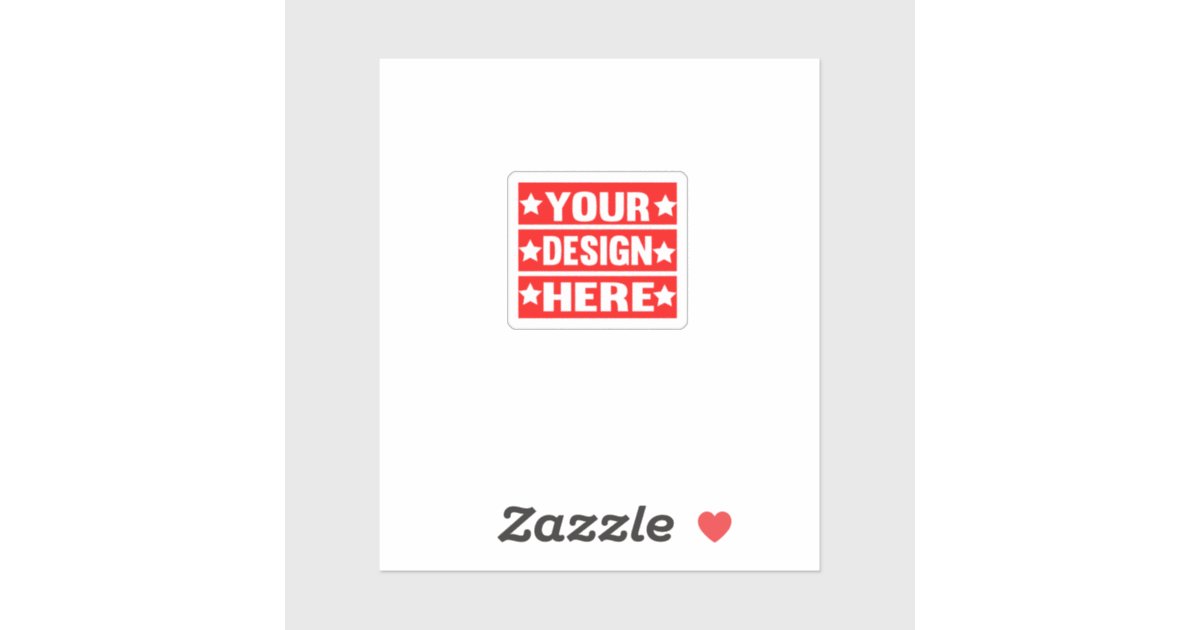 Your Design Here Custom Sticker | Zazzle