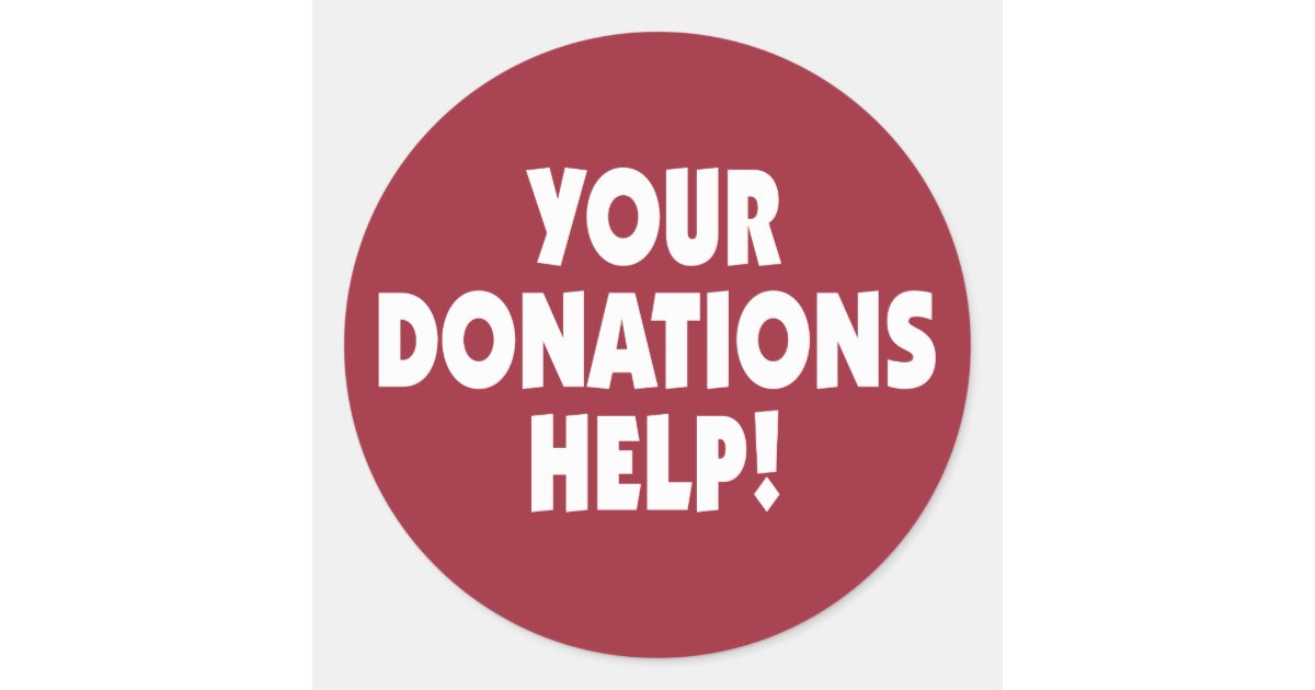 Your Donations Help sticker | Zazzle