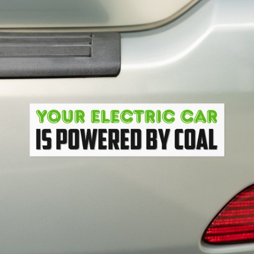 Your Electric Car is Powered by Coal Bumper Sticker | Zazzle