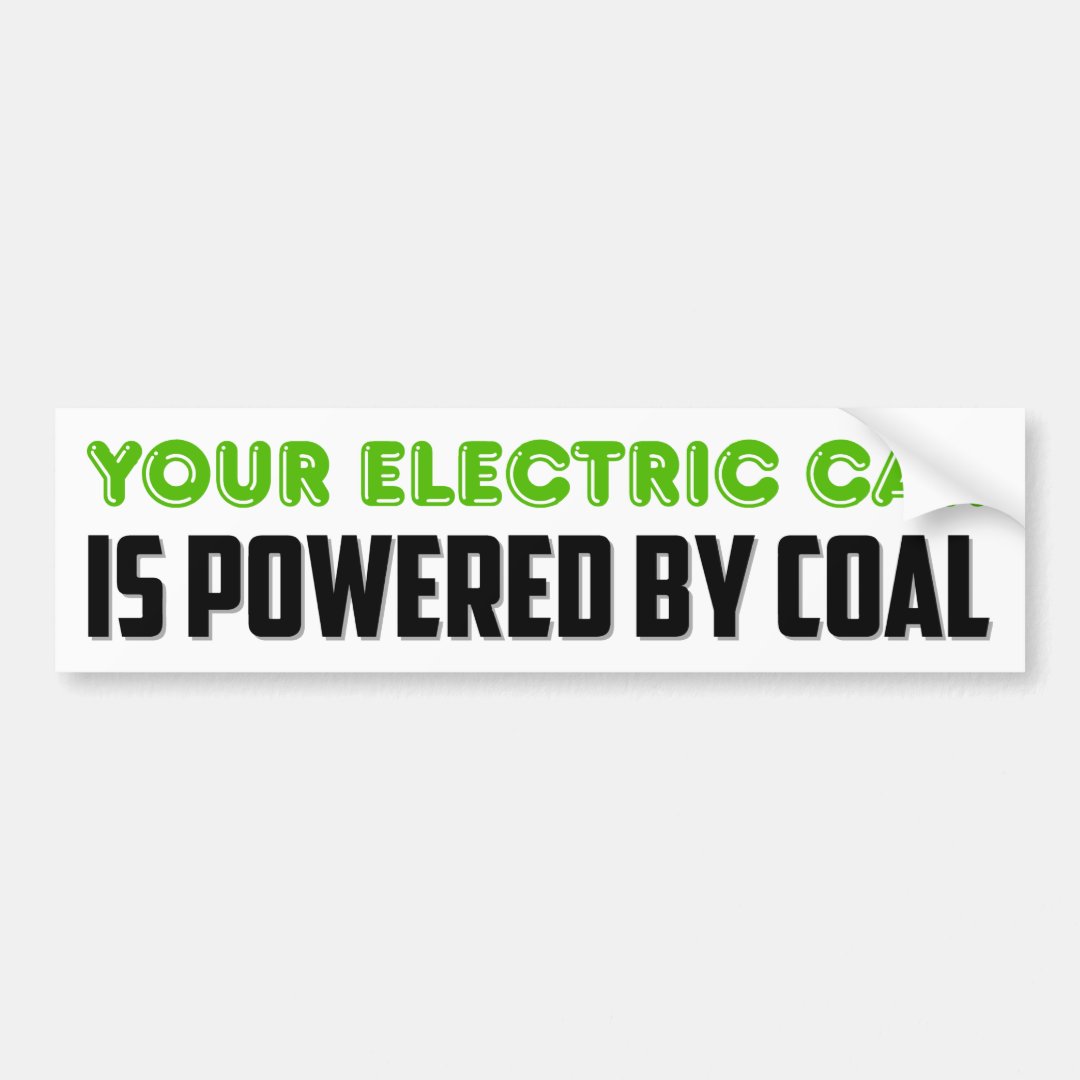 Your Electric Car is Powered by Coal Bumper Sticker | Zazzle