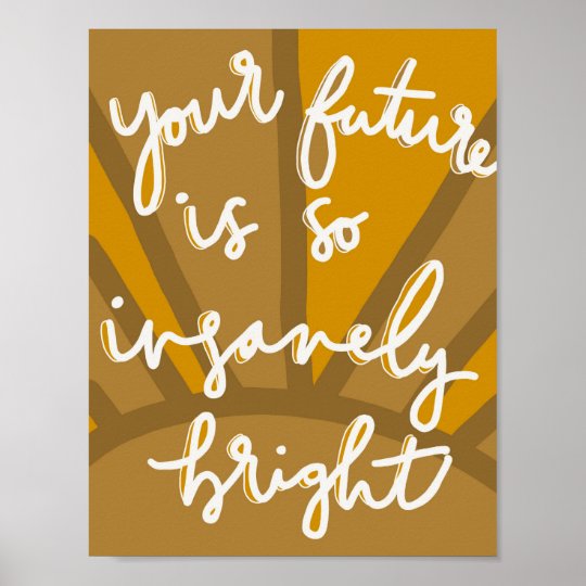 Your Future Is Bright Poster | Zazzle.com