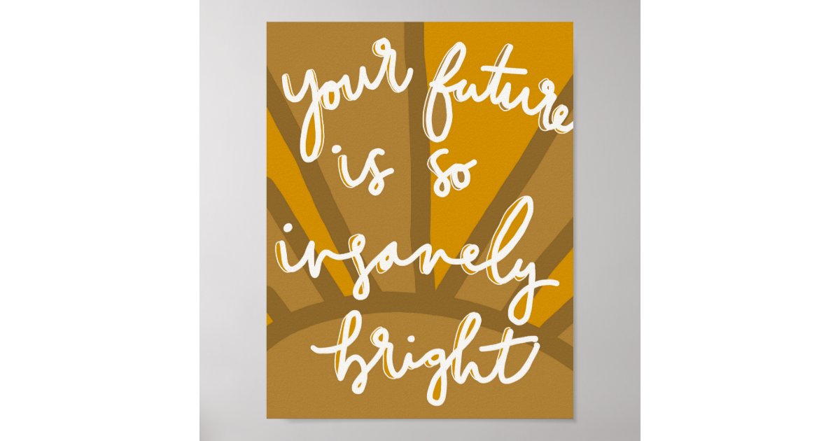 Your Future Is Bright Poster | Zazzle