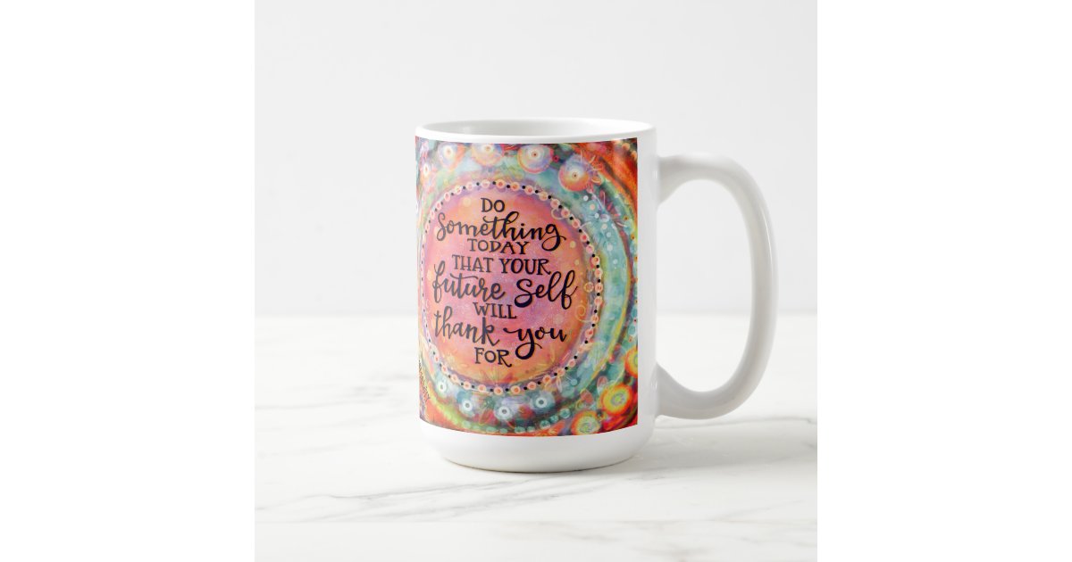 Your Future Self Will Thank You Coffee Mug | Zazzle