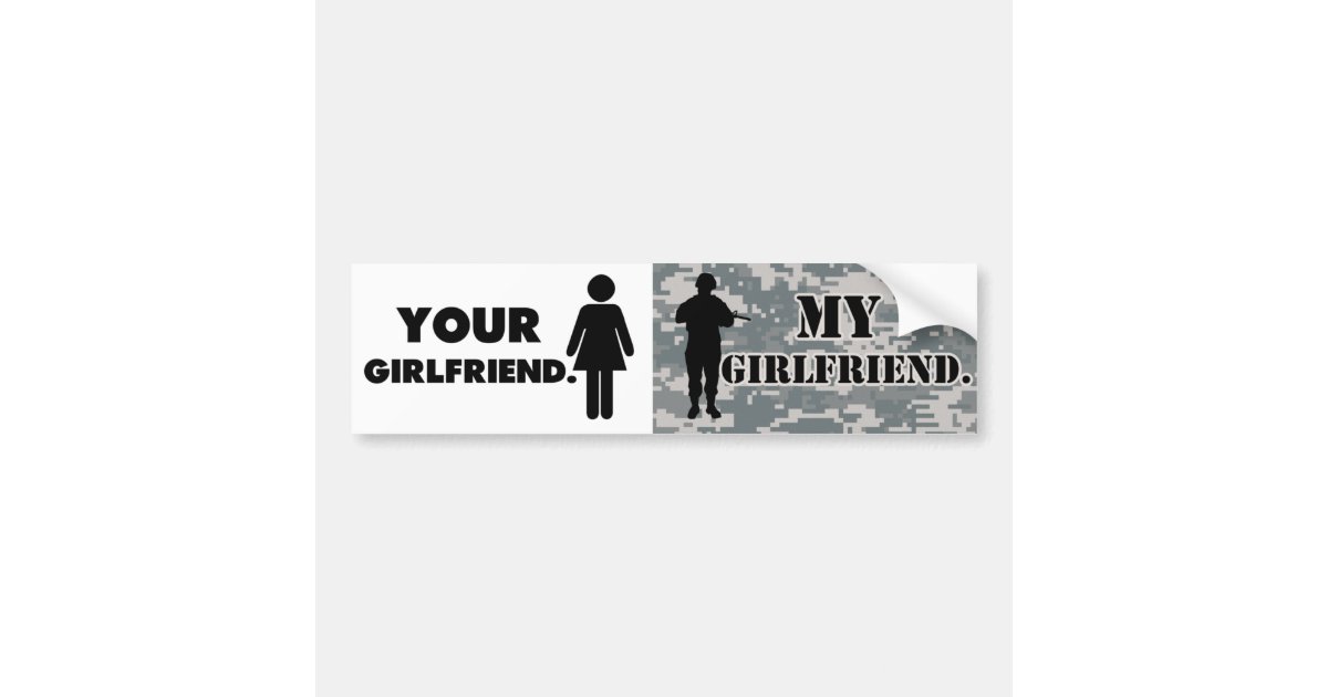 Your Girlfriend My Girlfriend Military Boyfriend Bumper Sticker | Zazzle