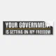 Your Government is Getting on My Freedom Sticker | Zazzle