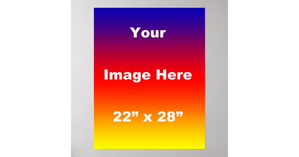 Your Image Here Template 22 x 28 Poster | Zazzle