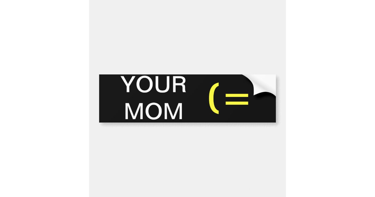 YOUR MOM (= BUMPER STICKER | Zazzle