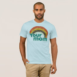 Your mom T-Shirt | Zazzle