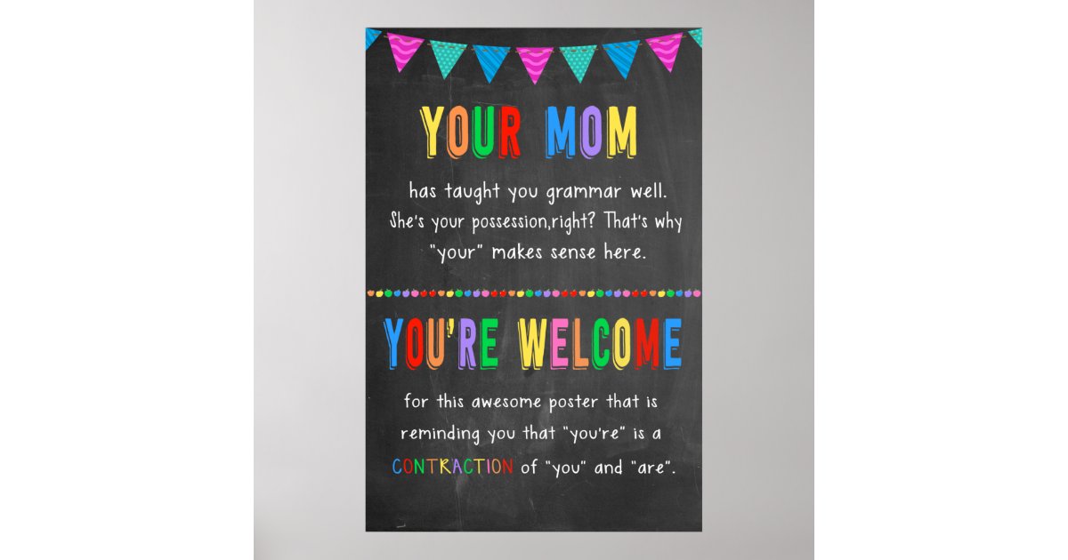 Your Mom You're Welcome Motivational Poster | Zazzle