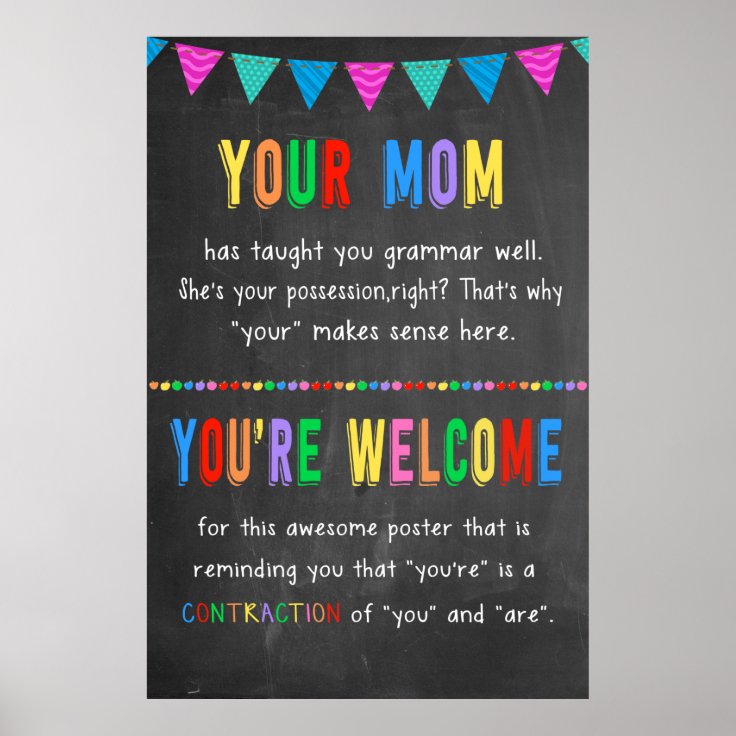 Your Mom You're Welcome Motivational Poster | Zazzle