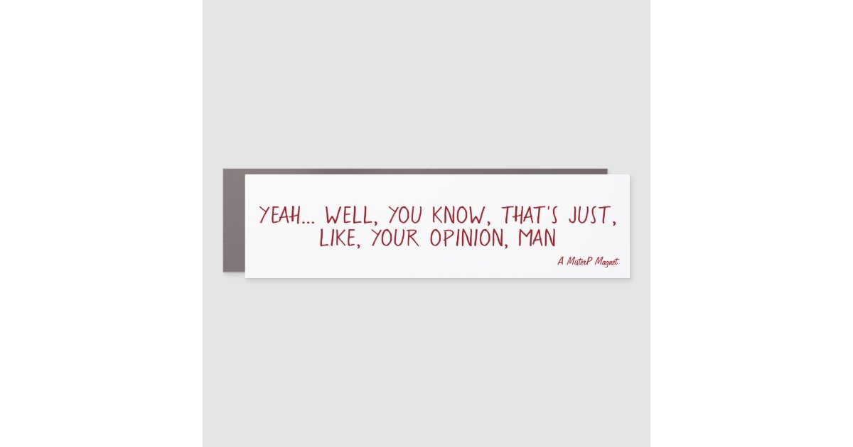 Your Opinion, Man - Car Bumper Magnet Bumper Stick | Zazzle