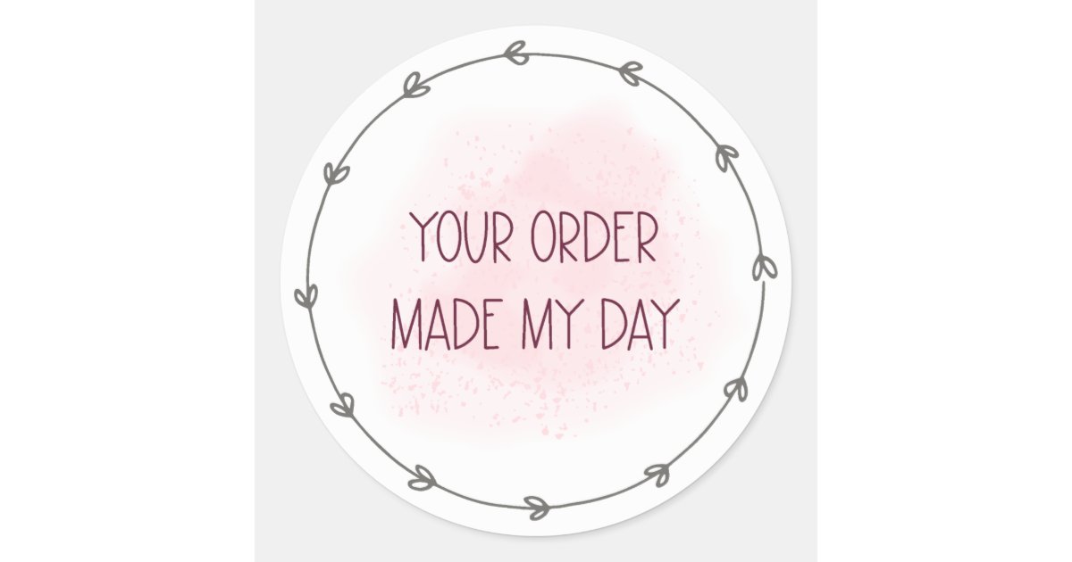 Your Order Made My Day Sticker | Zazzle