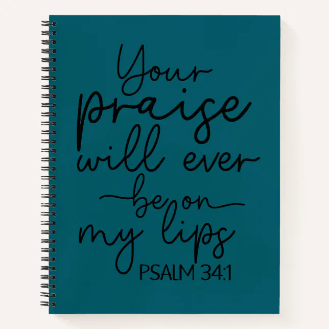 Your Praise Will Ever Be On My Lips | Psalm 34:1 Notebook | Zazzle
