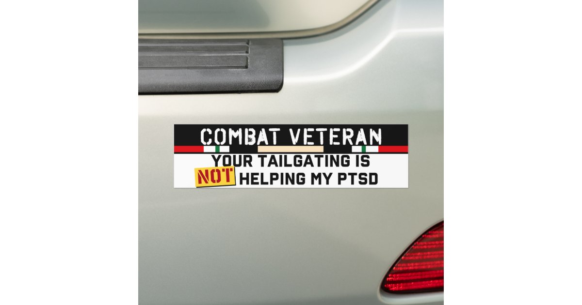 Your Tailgating Is Not Helping My PTSD Iraq Vet Bumper Sticker | Zazzle