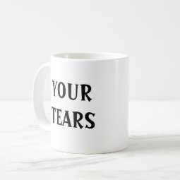 "Your Tears" Mug | Zazzle