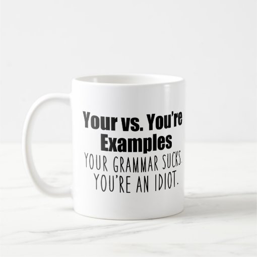 Your vs. You're Grammar Humor Coffee Mug | Zazzle