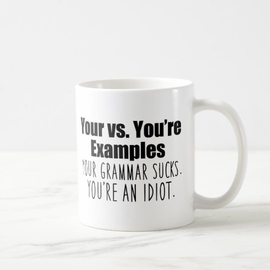 Your vs. You're Grammar Humor Coffee Mug | Zazzle.com