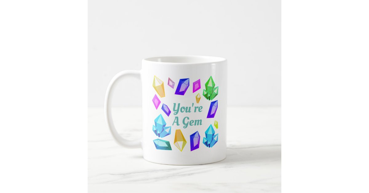 You're A Gem Rainbow Gemstone Jewels Coffee Mug | Zazzle
