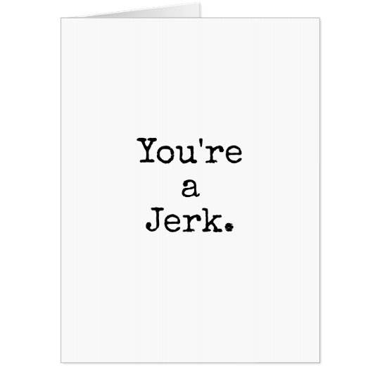 You re A Jerk Giant Card Zazzle you-re-a-jerk-giant-card-zazzle