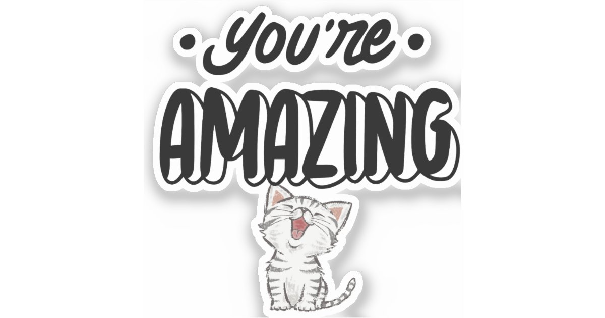 You're Amazing Sticker | Zazzle
