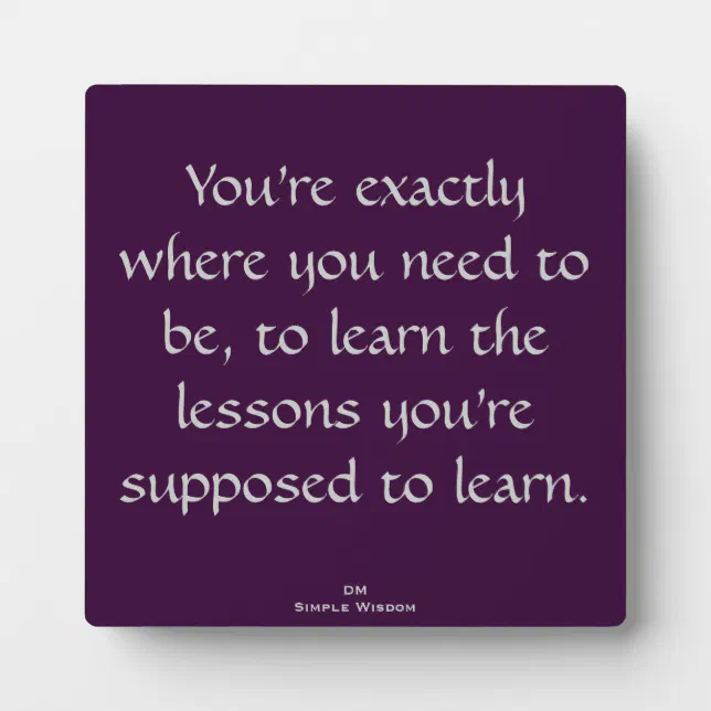 You're exactly where you need to be...Quote Plaque | Zazzle