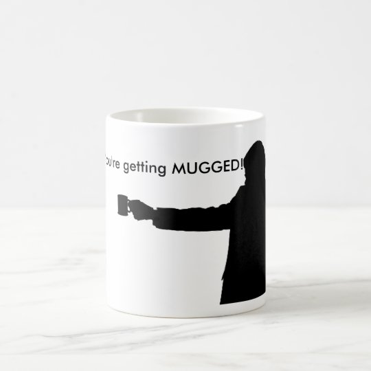 You're getting MUGGED Mug. Coffee Mug | Zazzle.com