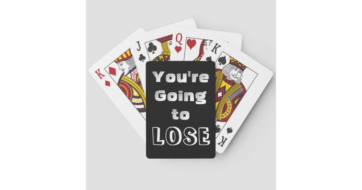 You're Going To Lose Playing Cards | Zazzle