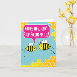 You're How old? Stop Pollen my leg! Bee Birthday Card | Zazzle