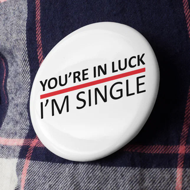 You're In Luck - I'm Single Button | Zazzle