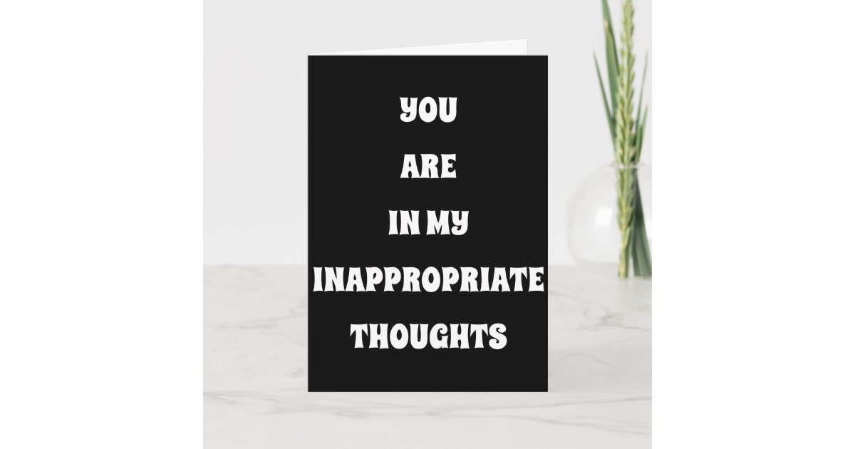 YOU'RE IN MY ***INAPPROPRIATE THOUGHTS*** CARD | Zazzle