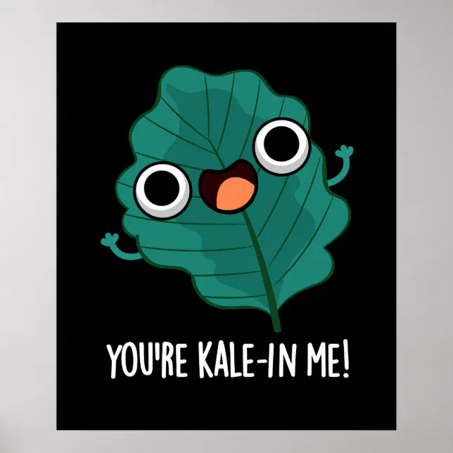 You're Kale-in Me Funny Veggie Kale Pun Dark BG Poster | Zazzle