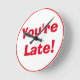 "You're Late!" Clock | Zazzle