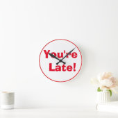 "You're Late!" Clock | Zazzle
