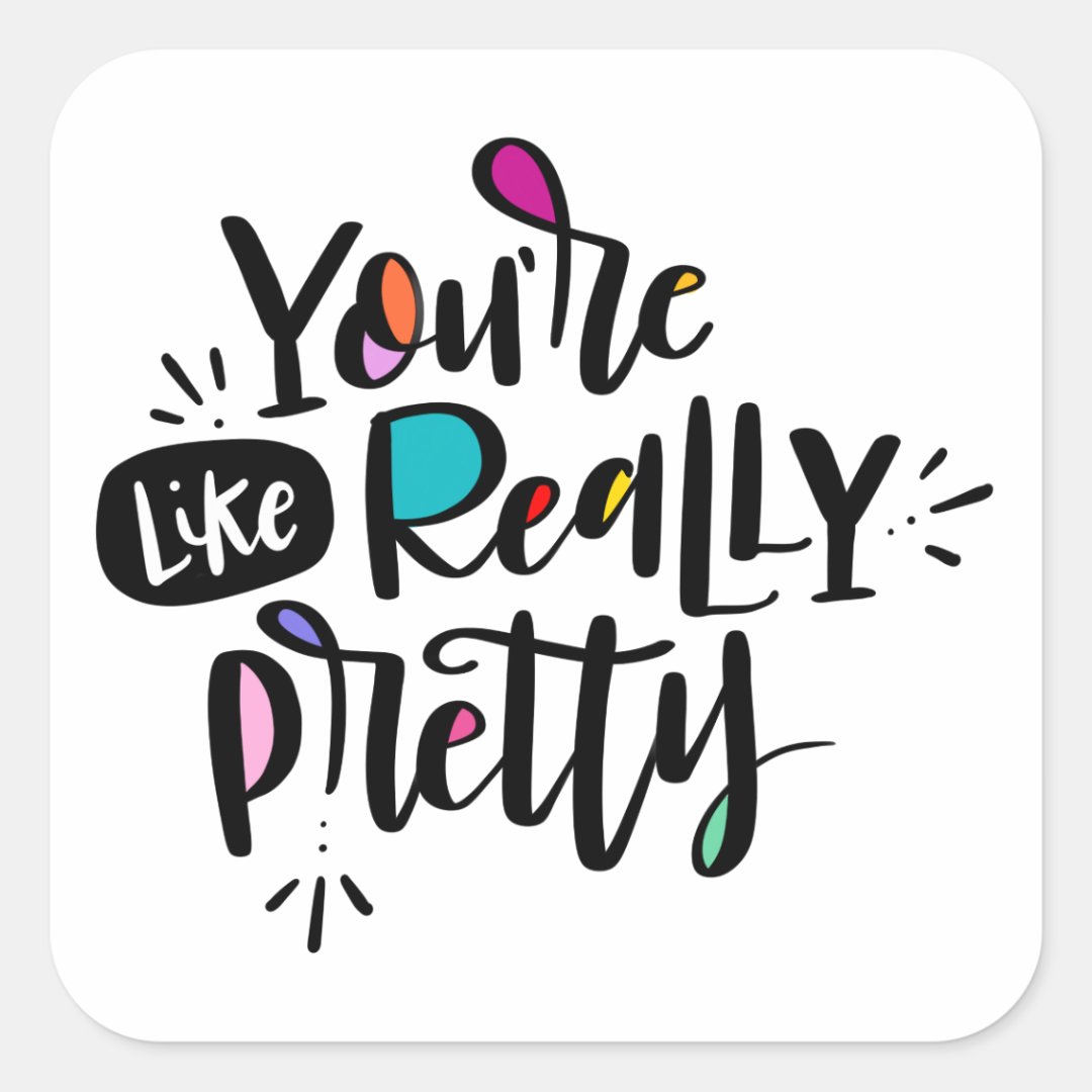 You're like, really pretty square sticker | Zazzle