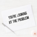 You're Looking At The Problem Oval Sticker | Zazzle