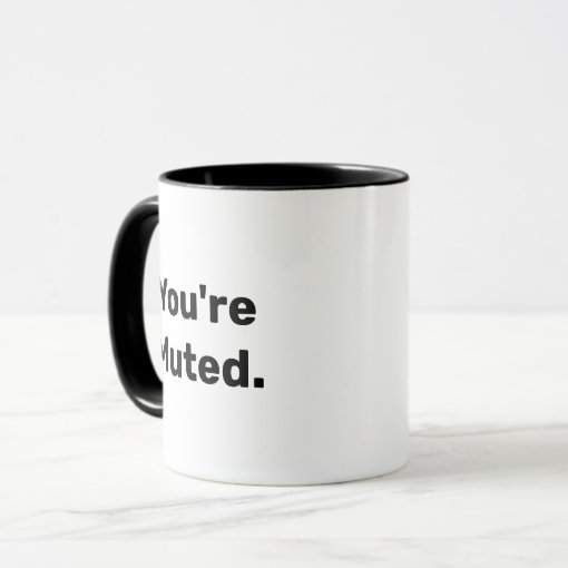 You're Muted - Mug | Zazzle