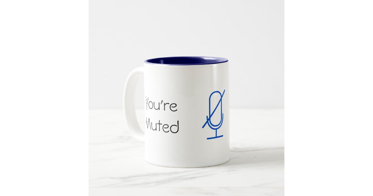You're Muted/You're Unmuted Mug | Zazzle