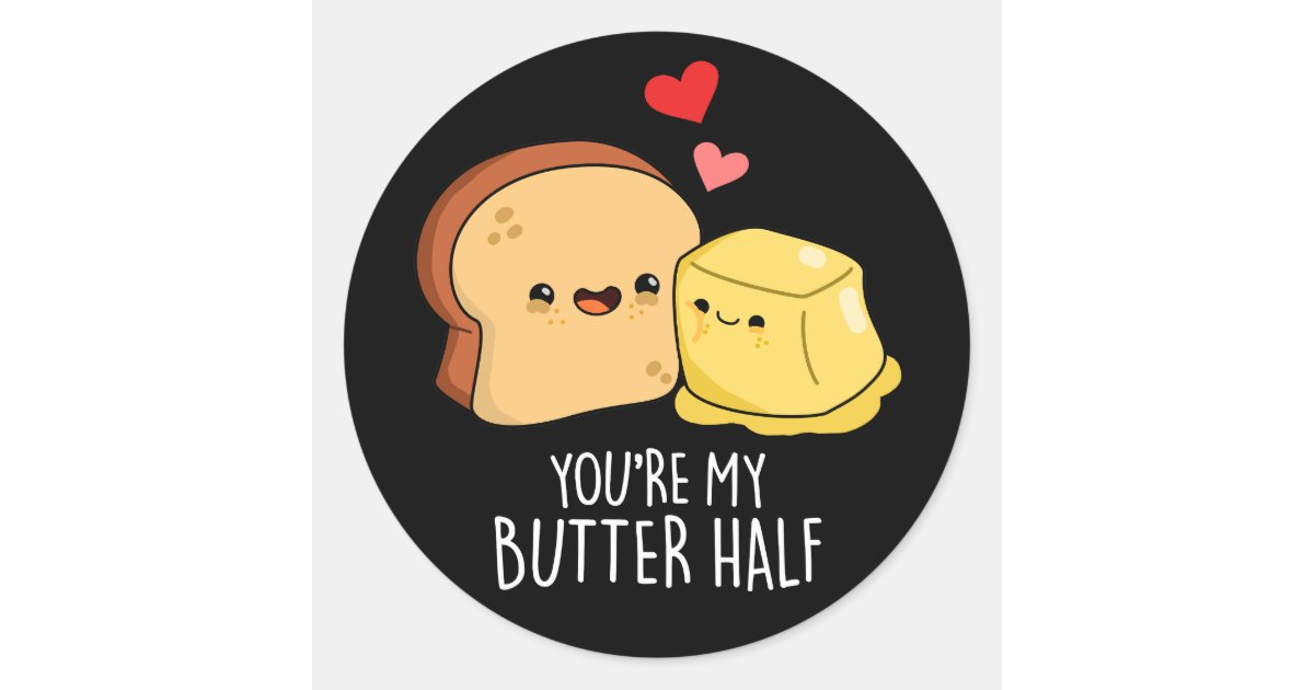 You're My Butter Half Funny Toast Pun Dark BG Classic Round Sticker ...