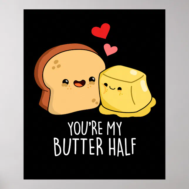 You're My Butter Half Funny Toast Pun Dark BG Poster | Zazzle