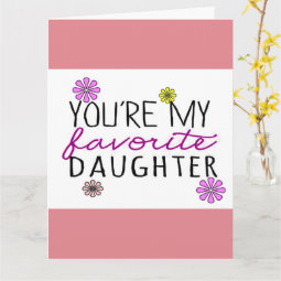 You're My Favorite Daughter Greetings Card | Zazzle