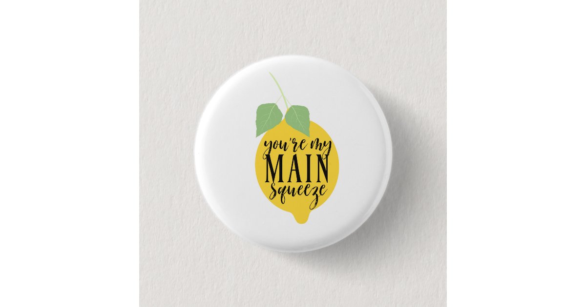 You're My Main Squeeze Pin | Zazzle