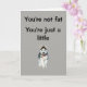 You're not fat. You're just a little.... Card | Zazzle
