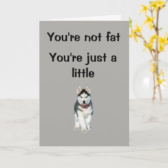 You're not fat. You're just a little.... Card | Zazzle