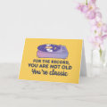 You're Not Old You're Classic Funny Birthday Card | Zazzle