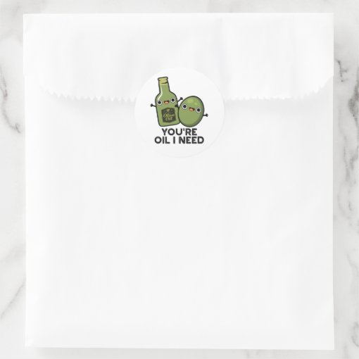 You're Oil I Need Funny Olive Oil Pun Classic Round Sticker | Zazzle