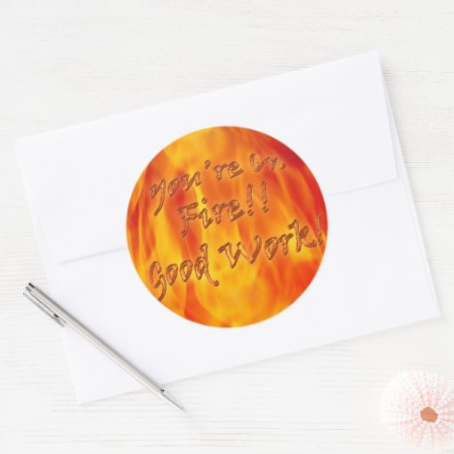 You're On Fire Good Work Sticker | Zazzle